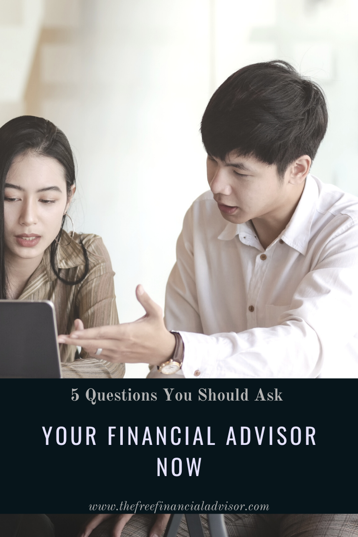 5 Questions You Should Ask Your Financial Advisor Now 5 Questions You Should Ask Your Financial Advisor Now